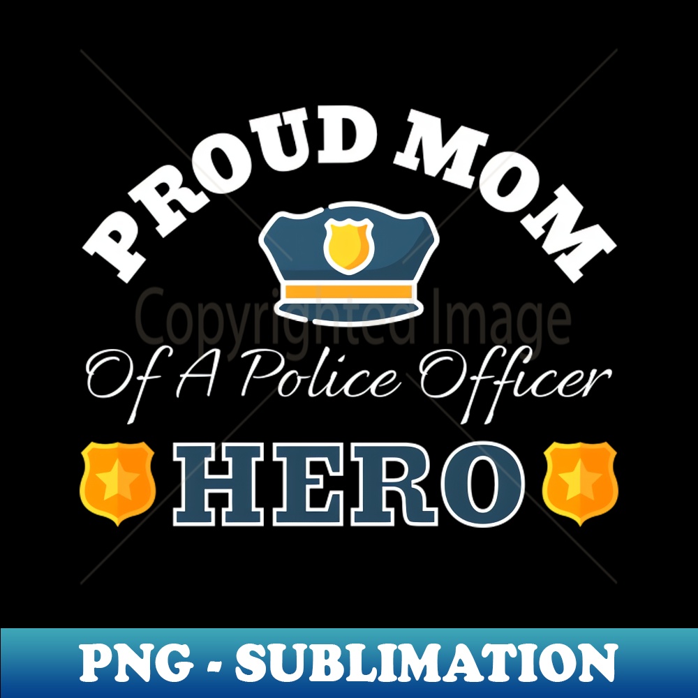 Proud Police Mom Of A Police Officer Hero - PNG Transparent | Inspire ...