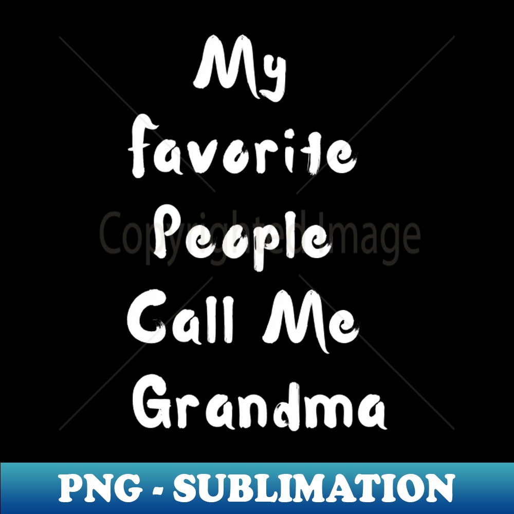 My Favorite People Call Me Grandma - High-Resolution PNG Sub - Inspire ...