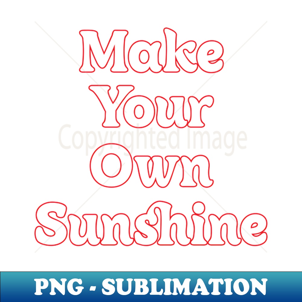 MAKE YOUR OWN SUNSHINE MOTIVATION QUOTES - High-Quality PNG - Inspire ...