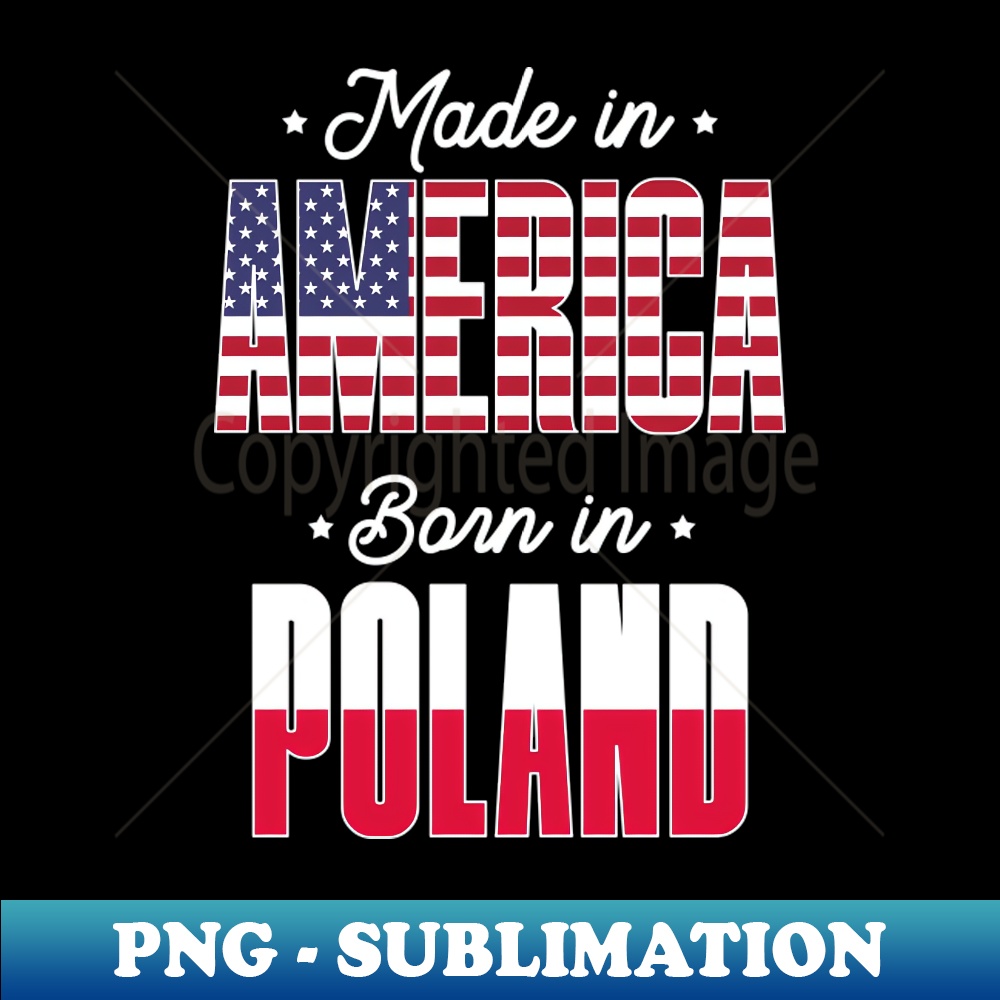 Made in America Born in Poland Proud Polish American - PNG T | Inspire ...