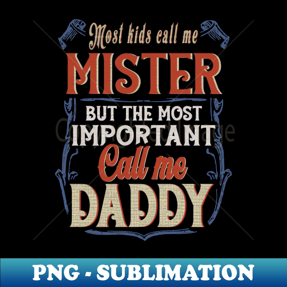 Most Kids Call Me Mister But The Most Important Call Me Dadd | Inspire ...
