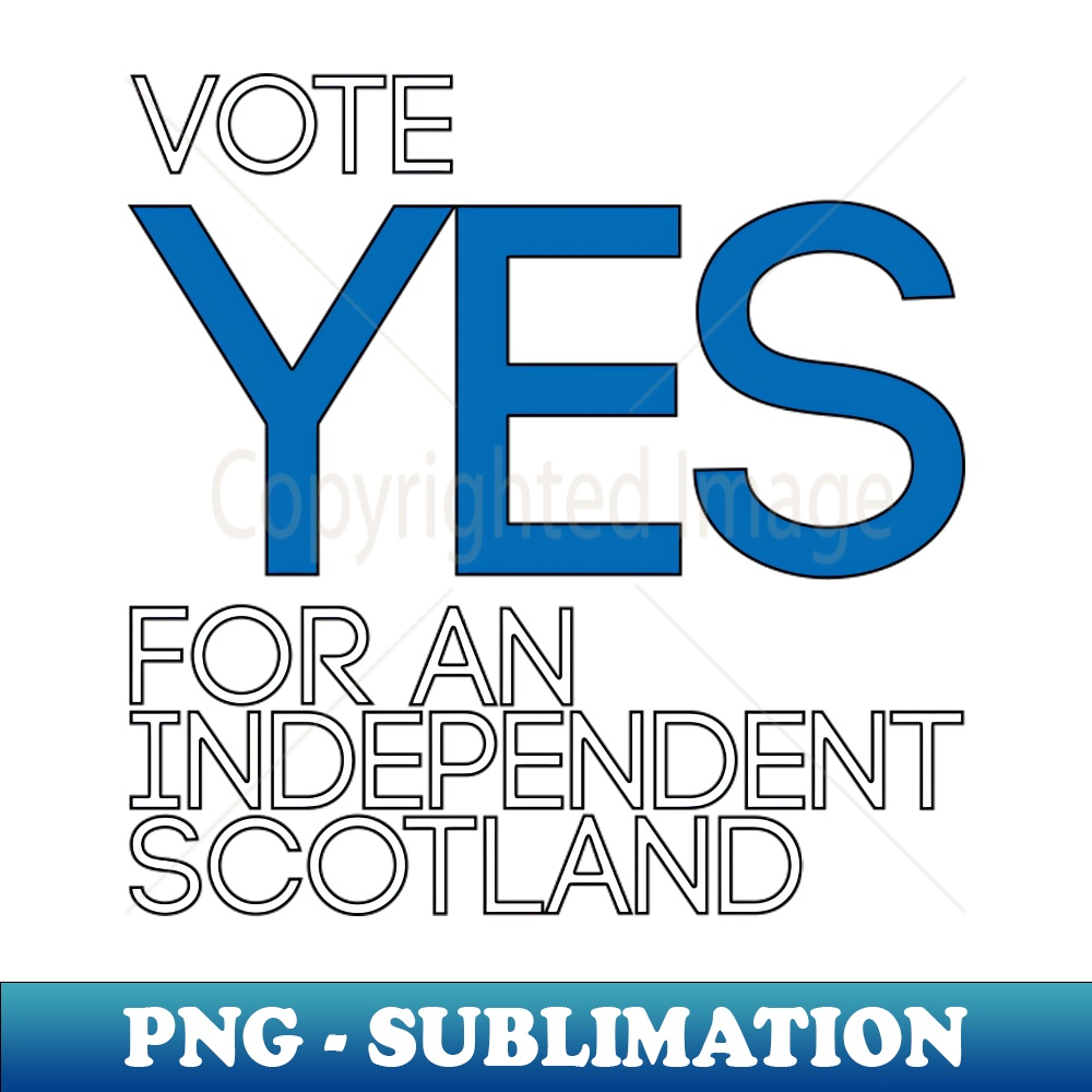 VOTE YES FOR AN INDEPENDENT SCOTLANDPro Scottish Independenc | Inspire ...