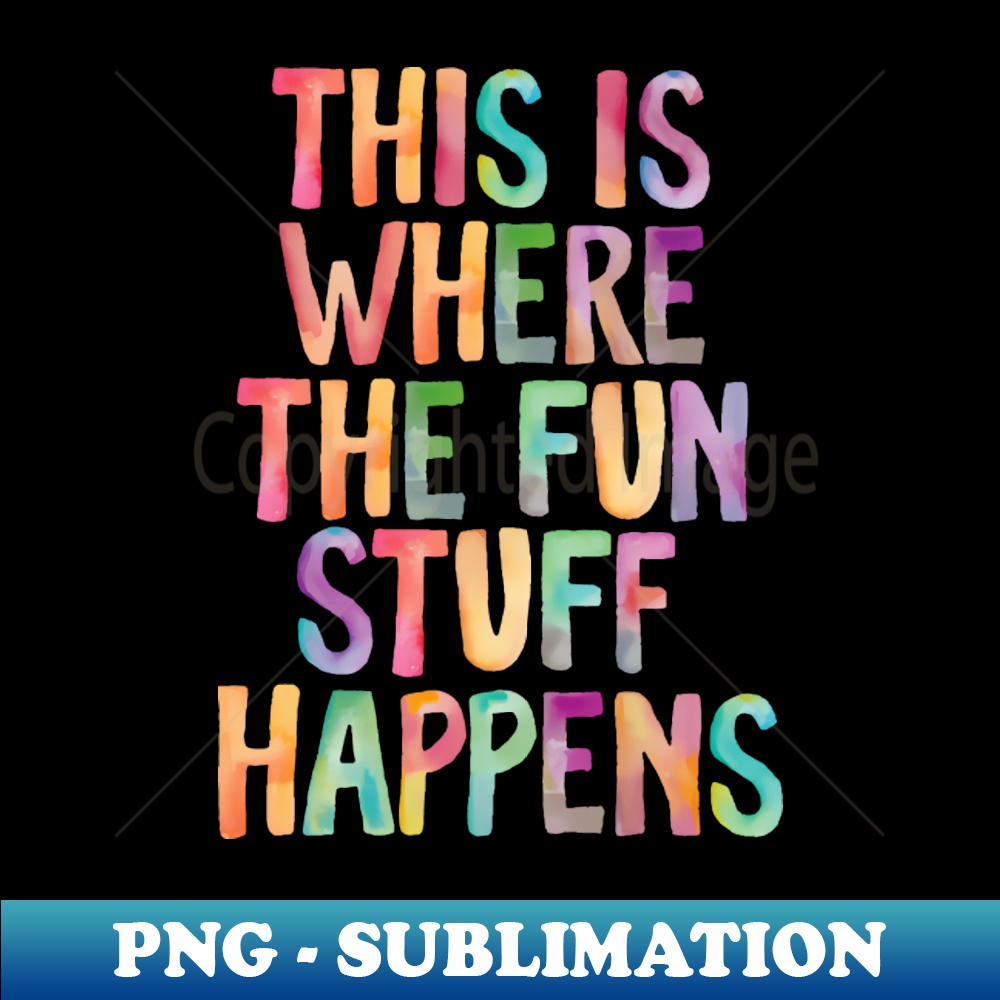 This is Where The Fun Stuff Happens - Sublimation-Ready PNG | Inspire ...