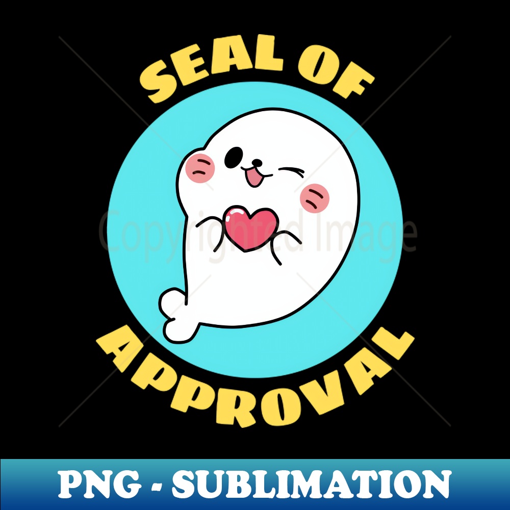 Seal Of Approval Cute Seal Pun - Elegant Sublimation PNG Do | Inspire ...