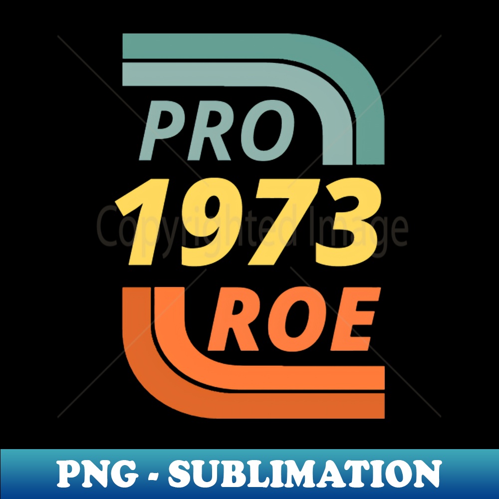 Retro Pro Roe 1973 - Special Edition Sublimation PNG File - | Inspire ...