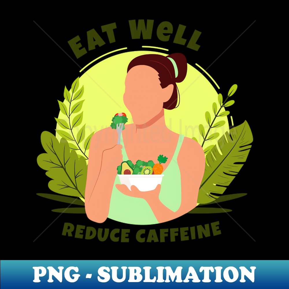 Eat Well and Reduce Caffeine - Aesthetic Sublimation Digital | Inspire ...