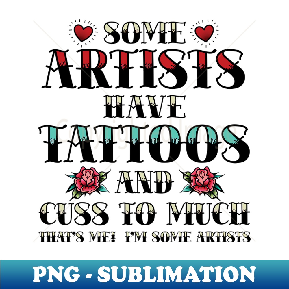 Some Artists Have Tattoos And Cuss Too Much Tattoo Lover - S | Inspire ...