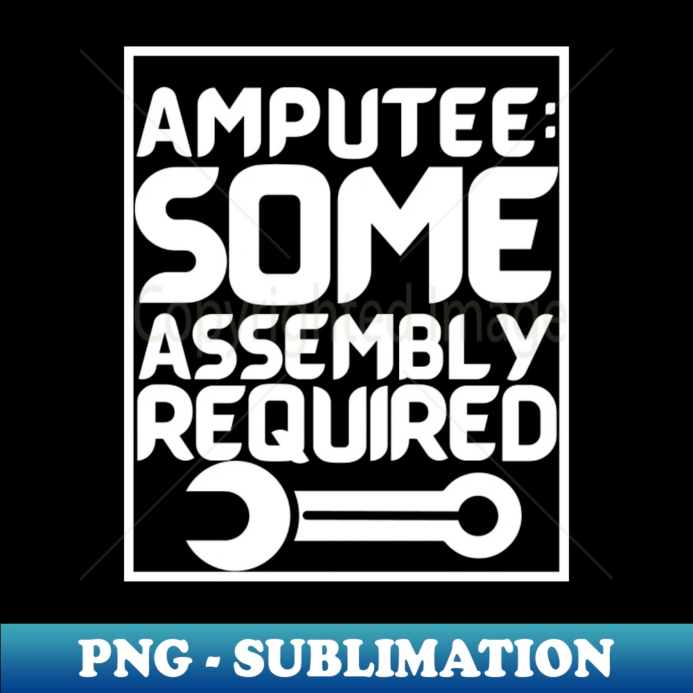 Some Assembly Required Amputee Humor Disability Prosthetic A | Inspire ...