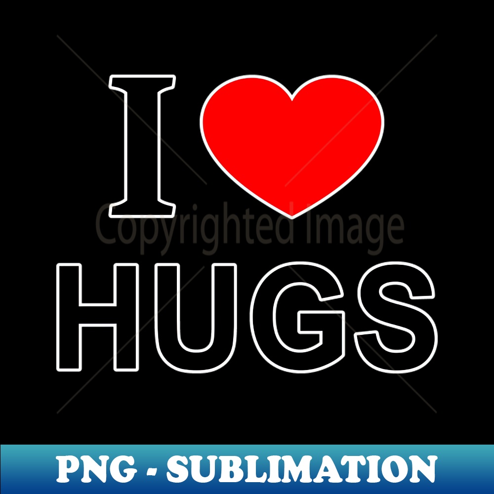 I HUGS I LOVE HUGS I HEART HUGS - High-Resolution PNG Subli | Inspire ...