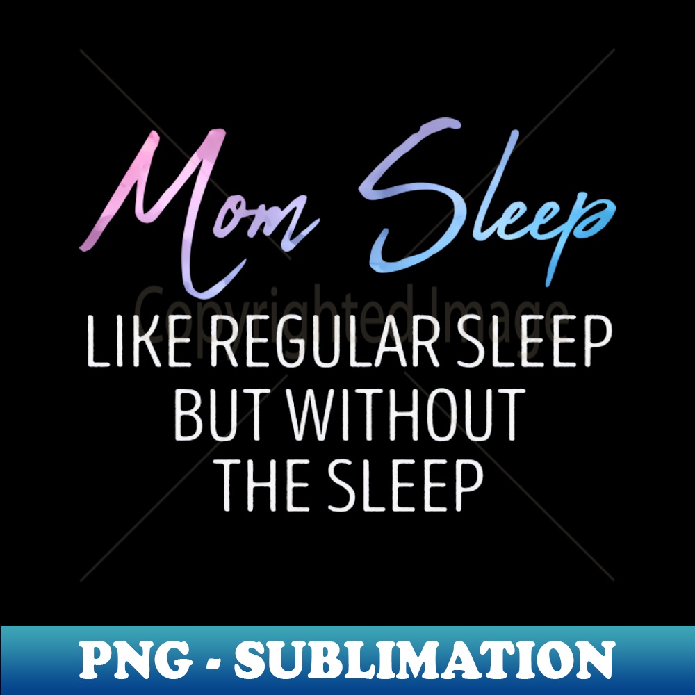 Mom Sleep Like Regular Sleep but Without the Sleep Funny Mo | Inspire ...