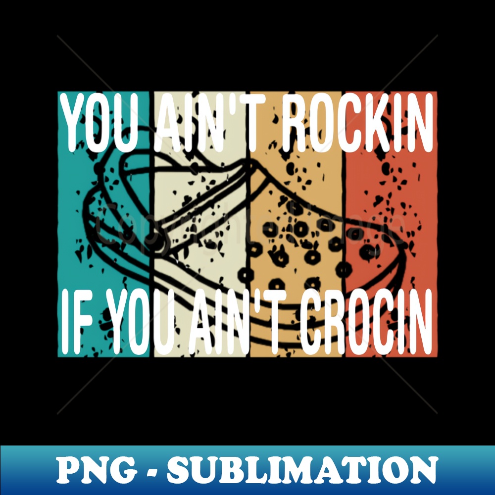 you aint rockin if you aint crocin - High-Quality PNG Sublim | Inspire ...