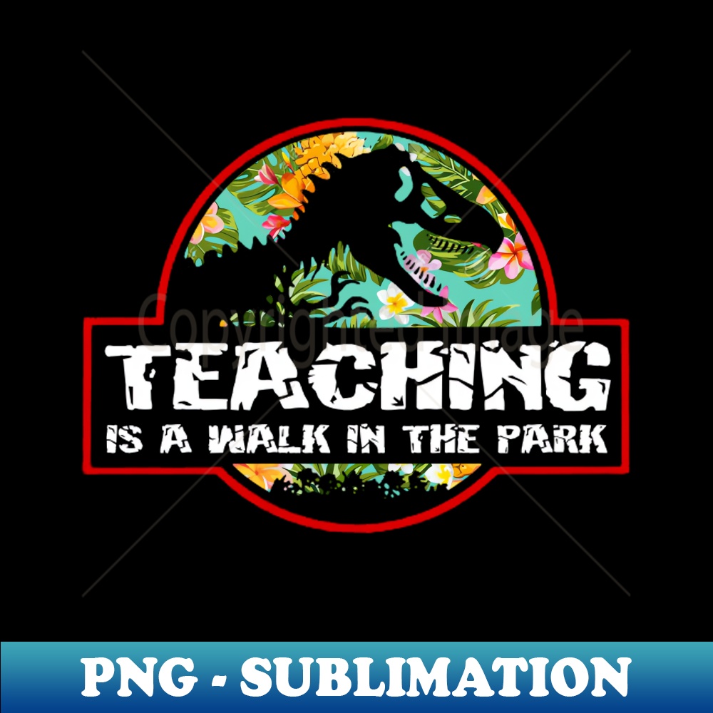 teaching is a walk in the park - High-Quality PNG Sublimatio - Inspire ...