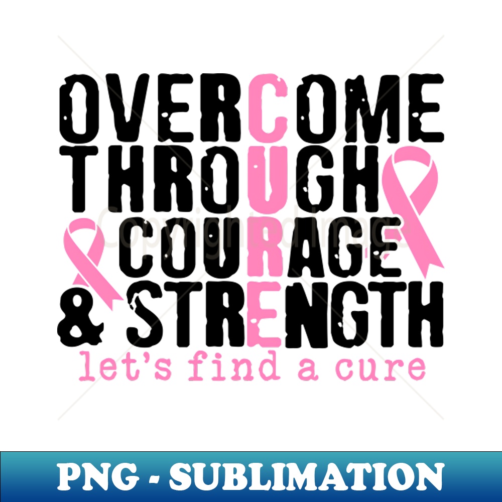 Overcome Through Courage Strength - Breast Cancer Awareness | Inspire ...