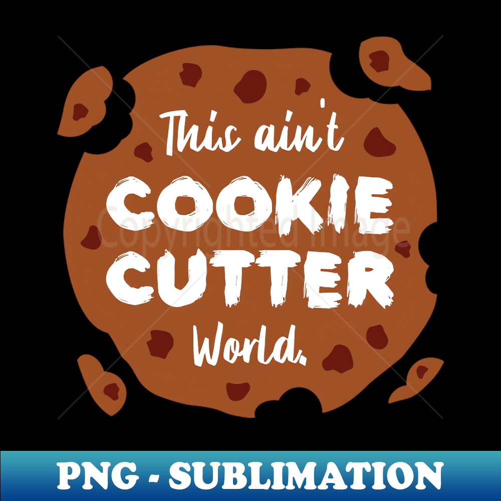 This aint Cookie Cutter World Life Quotes Chocolate Cream | Inspire Uplift