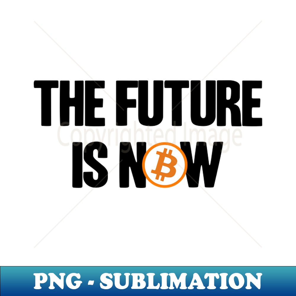 The Future is Now BTC Bitcoin Crypto Hodler Hold - PNG Trans | Inspire ...