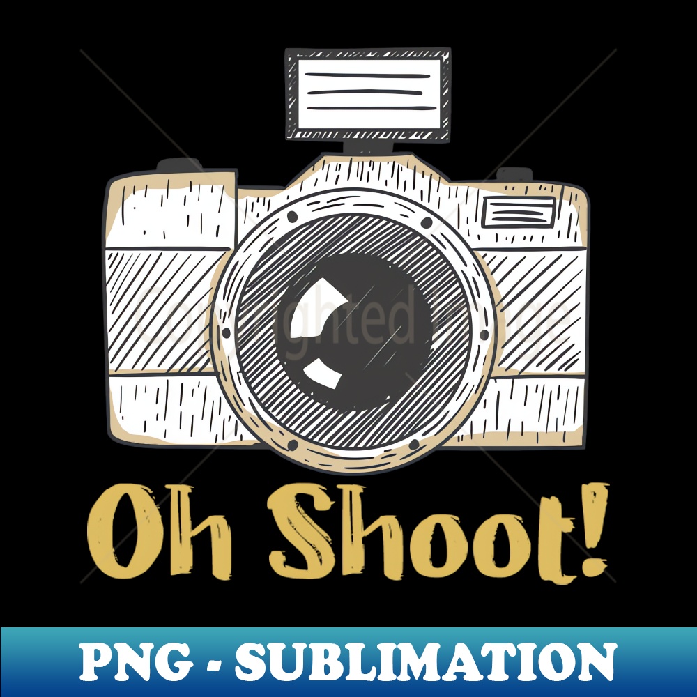 Oh Shoot - Funny Photographer - PNG Transparent Sublimation | Inspire ...