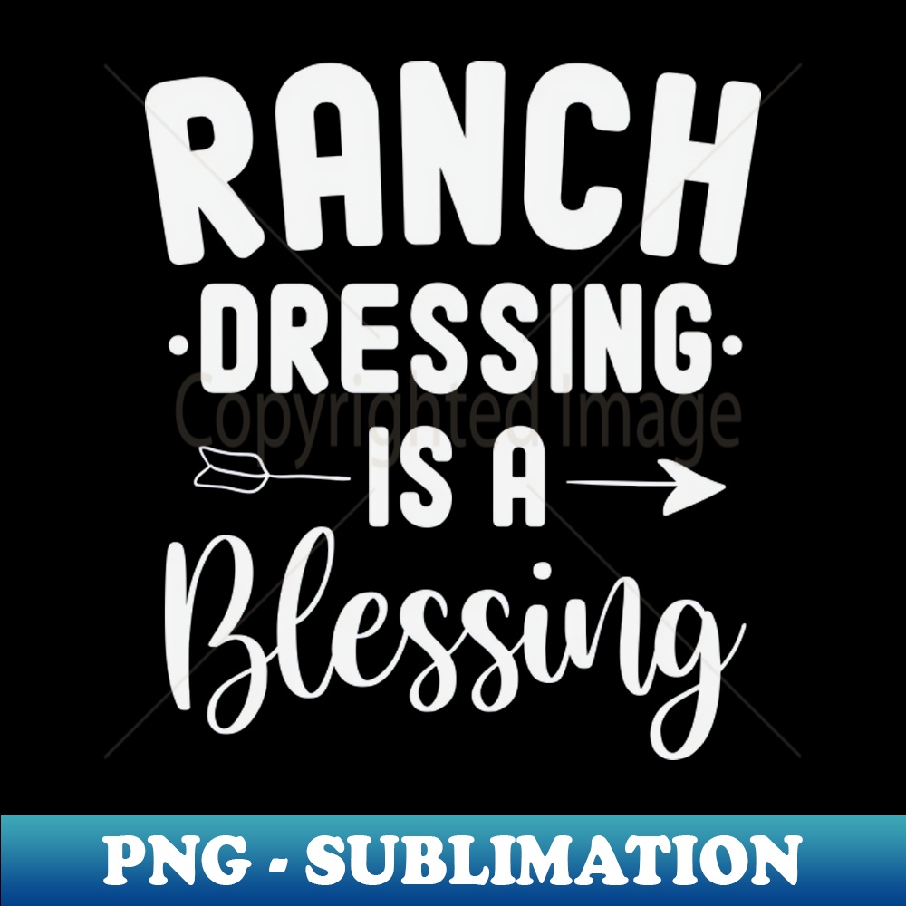 Ranch Dressing Is a Blessing Funny Food Quote Ranch Dressi | Inspire Uplift