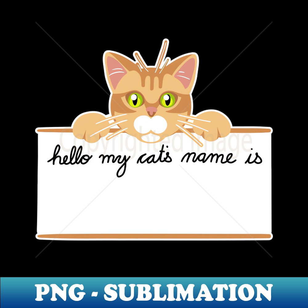 Hello My Cats Name Is Ginger - PNG Transparent Sublimation F | Inspire ...