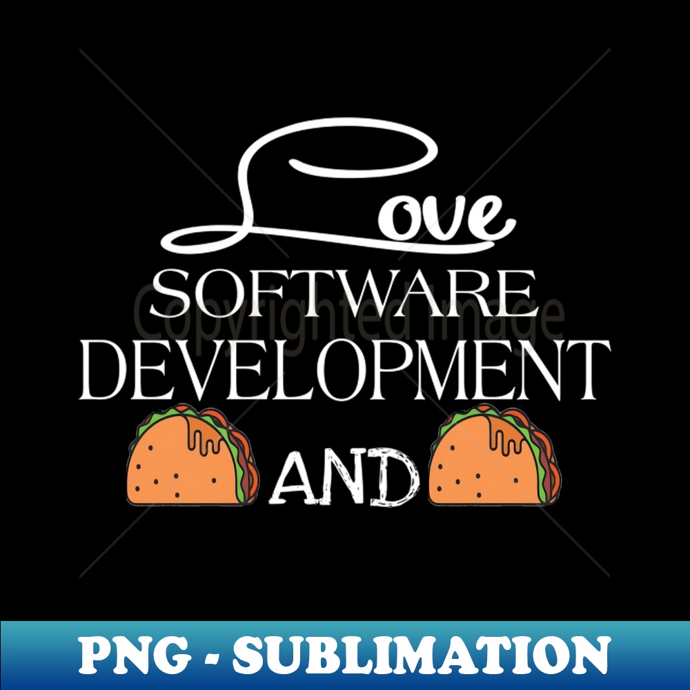 I LOVE SOFTWARE DEVELOPMENT AND TACOS - Aesthetic Sublimatio | Inspire Uplift