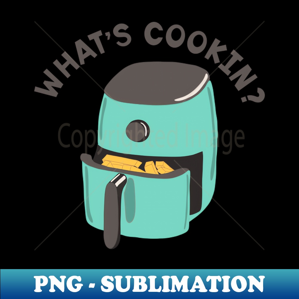 Whats Cookin Air Fryer Graphic - Professional Sublimation Di | Inspire ...
