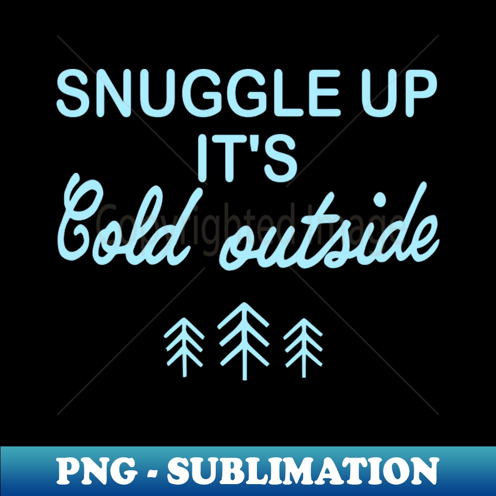 Snuggle Up Its Bold Outside Apparel - Professional Sublimati | Inspire ...