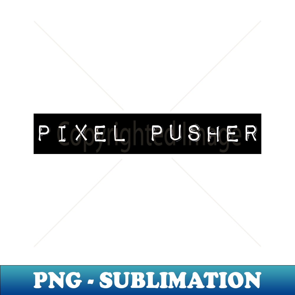 Pixel Pusher - High-Resolution PNG Sublimation File - Add a | Inspire Uplift