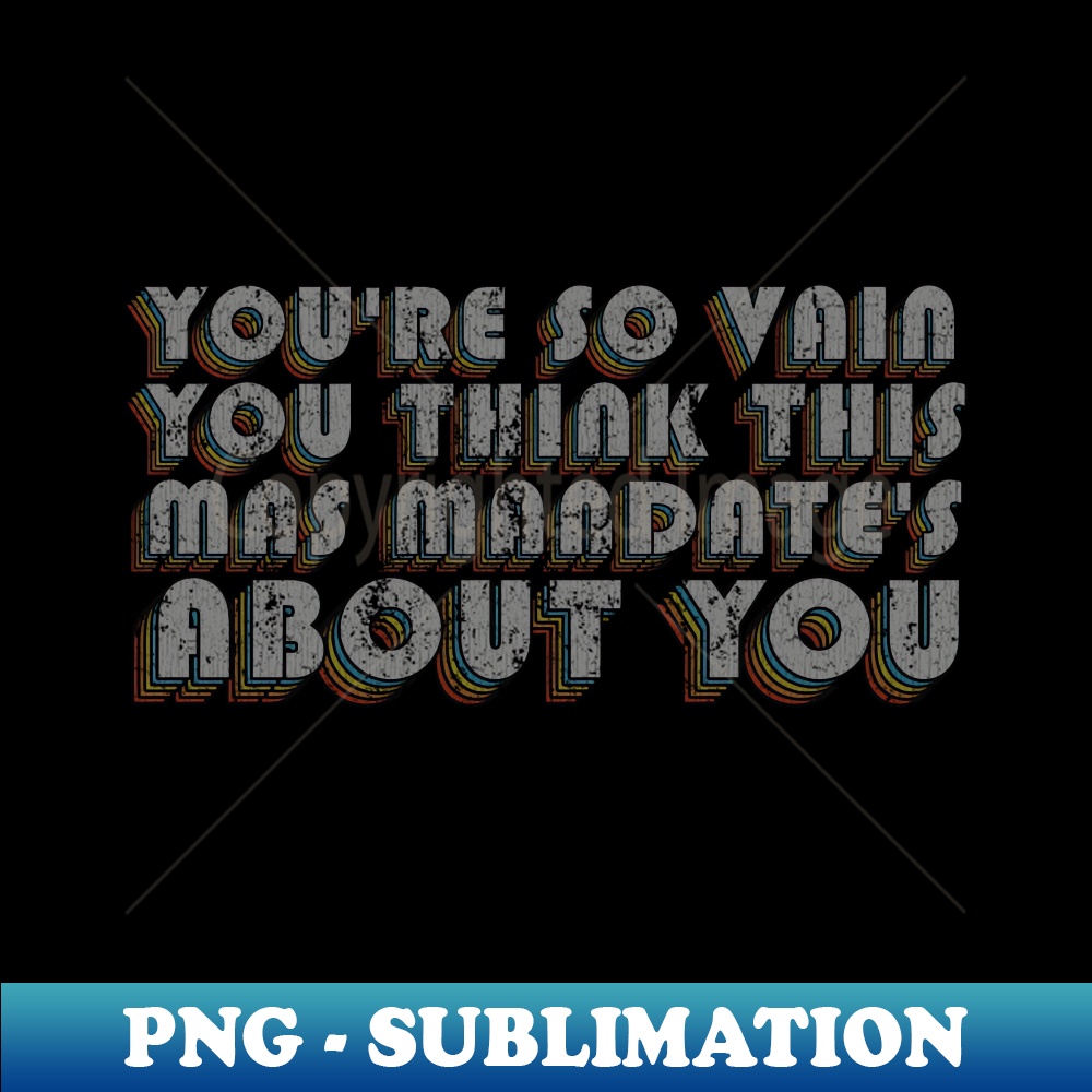 Vintage - Youre so vain You think this mask Mandates About Y - Inspire ...