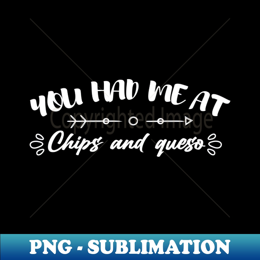 you had me at chips and queso Funny Chips and queso chips | Inspire Uplift