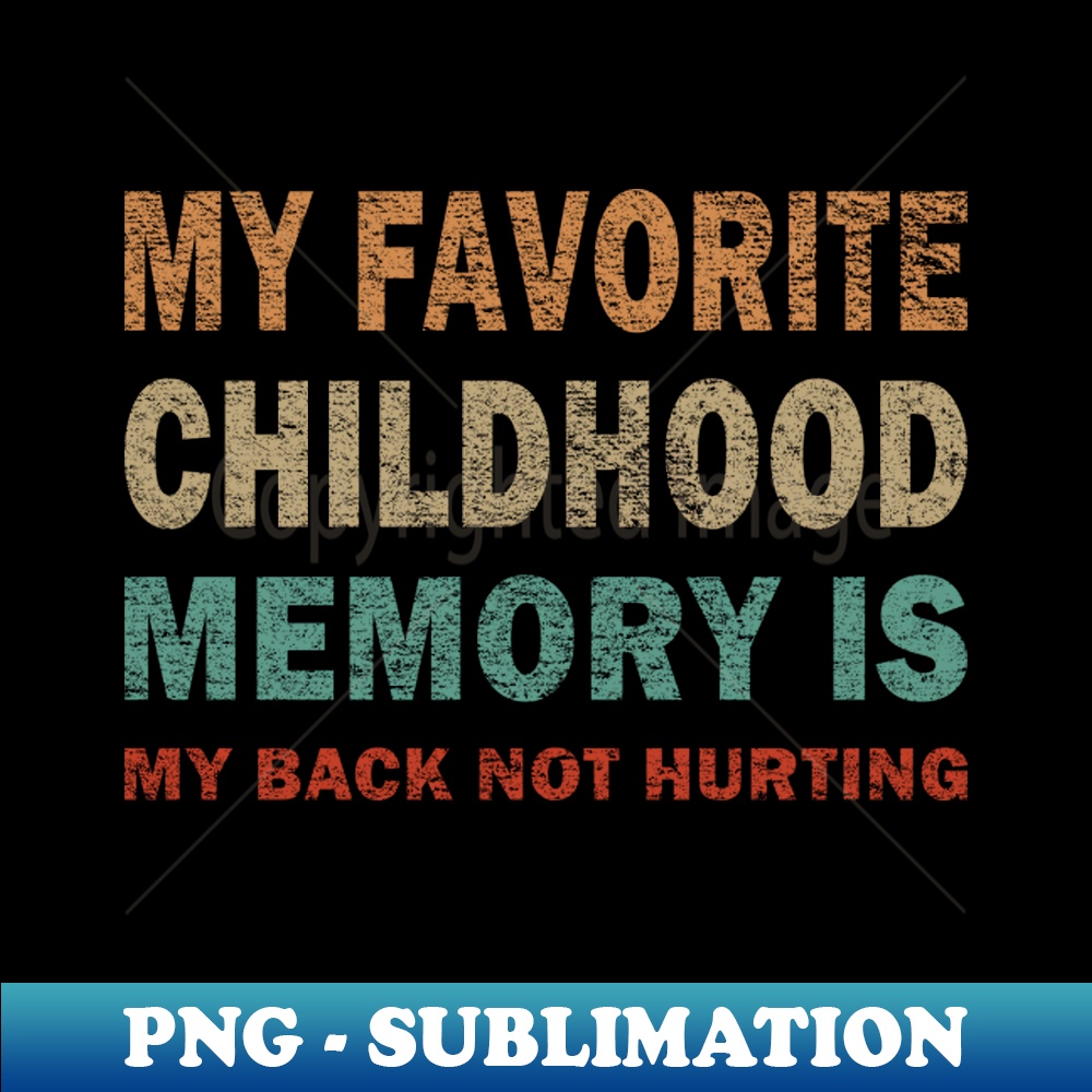 My Favorite Childhood Memory Is My Back Not Hurting is a sa | Inspire ...