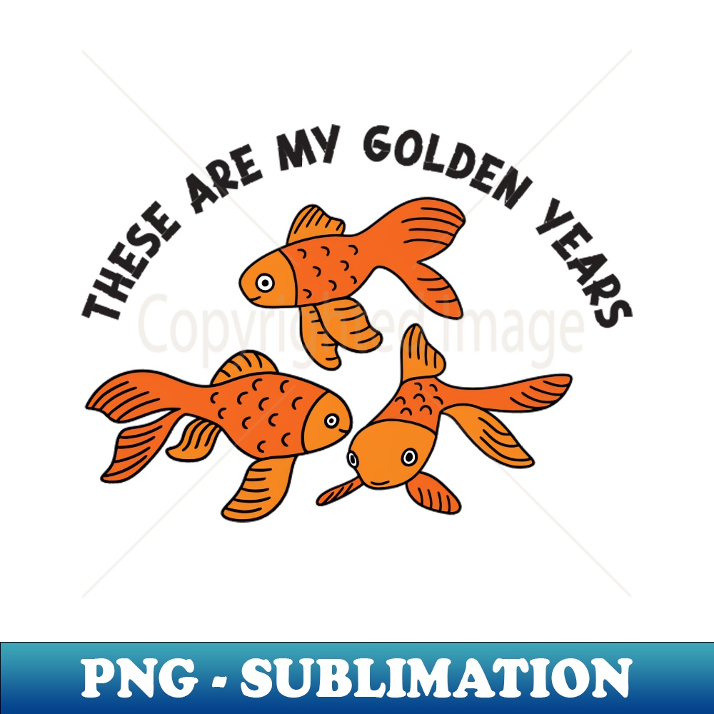 These Are My Golden Years - PNG Transparent Digital Download - Inspire ...