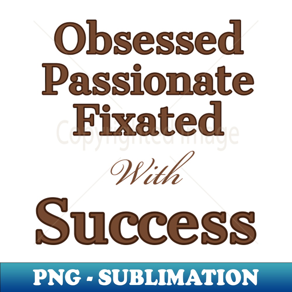 Obsessed with sucess - High-Resolution PNG Sublimation File | Inspire ...