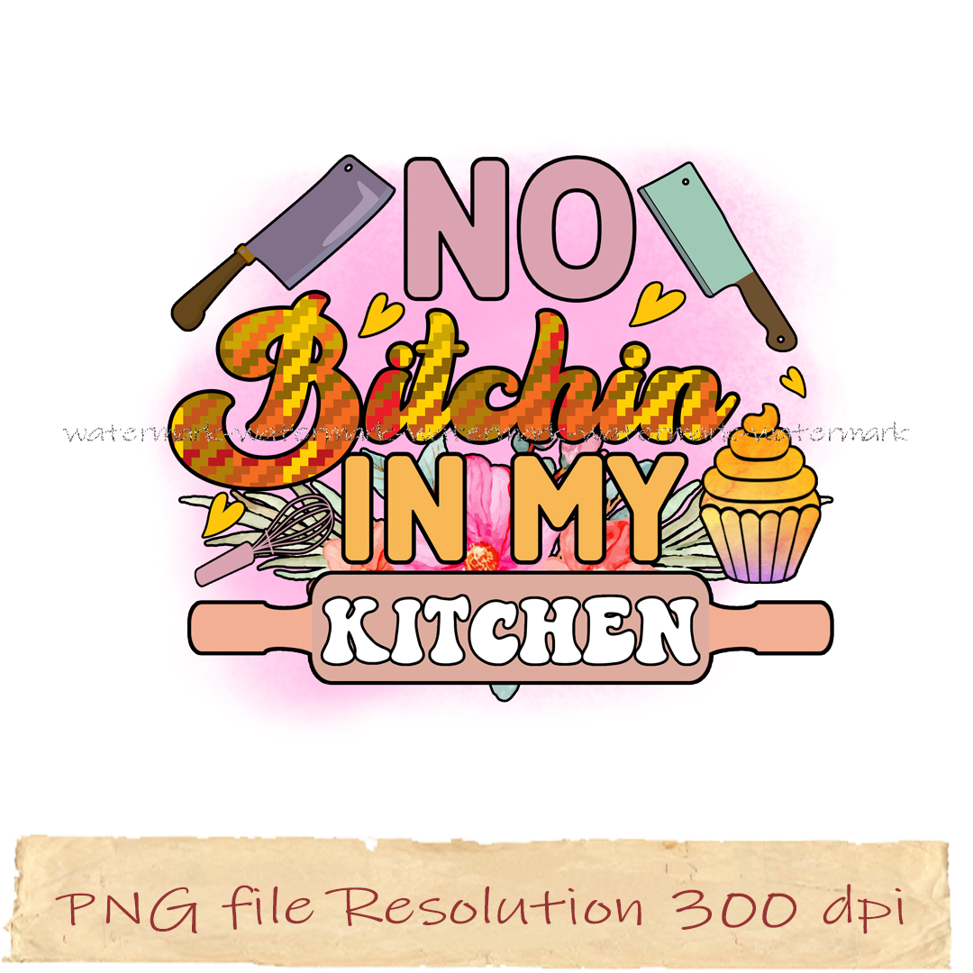 No bitchin in my kitchen png, Funny Kitchen Sublimation Bund | Inspire ...