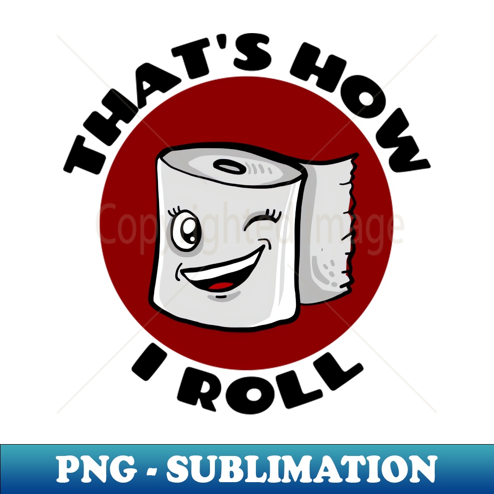 Thats How I Roll Cute Toilet Paper Pun - Exclusive PNG Subl | Inspire ...
