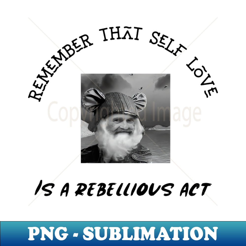 Remember Self Love Is A Rebellious Act - Decorative Sublimat | Inspire ...