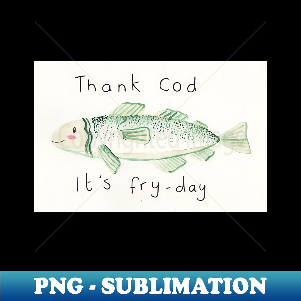 Thank cod its fry day - High-Resolution PNG Sublimation File - Inspire ...