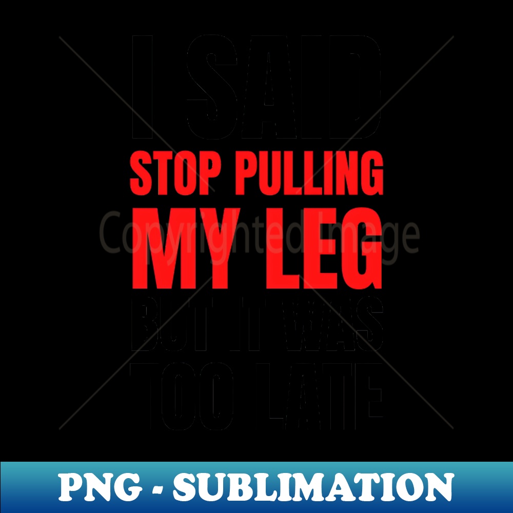 Stop Pulling my Leg Amputation Prosthetic Leg Disability Whe - Inspire ...