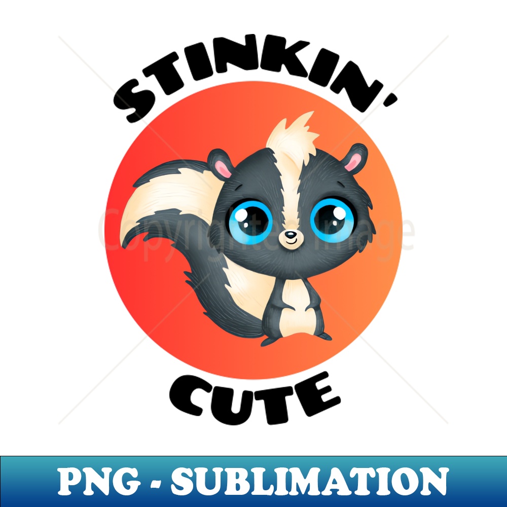 Stinkin Cute Stinking Cute Skunk pun - Professional Sublim | Inspire Uplift