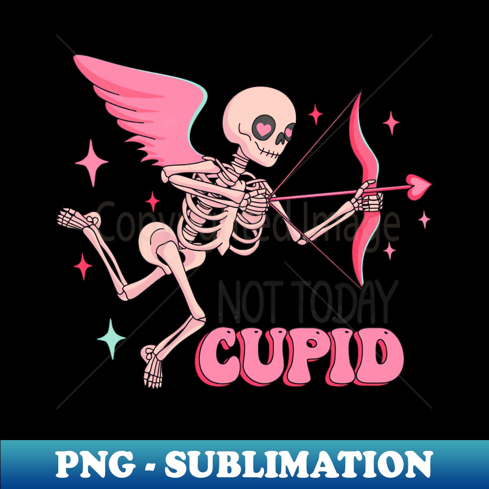 Skeleton Not Today Cupid Valentine Day - Professional Sublim | Inspire ...