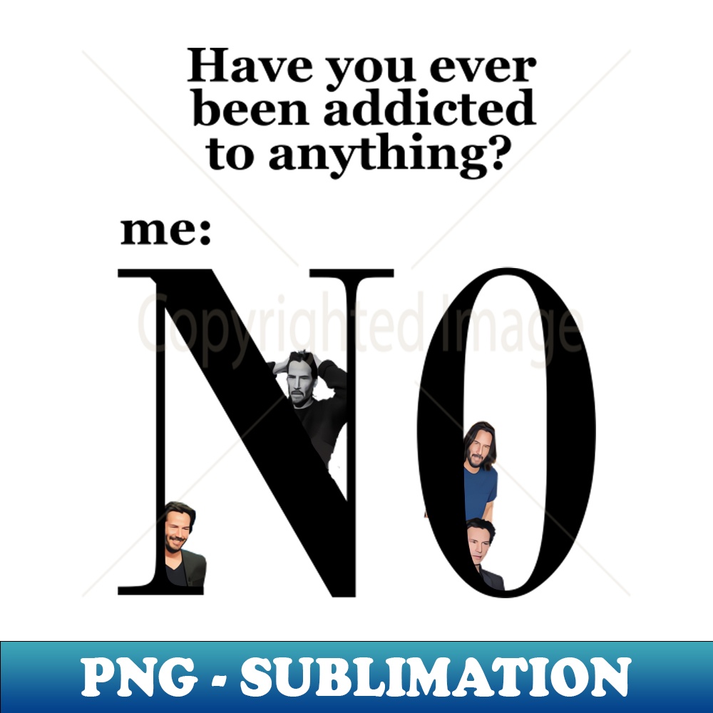 Keanu Addiction - Stylish Sublimation Digital Download - Unl - Inspire ...