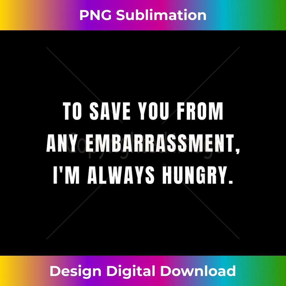 ALWAYS HUNGRY-Funny Quote Saying Joke Pun Meme Men Teen Boys | Inspire ...