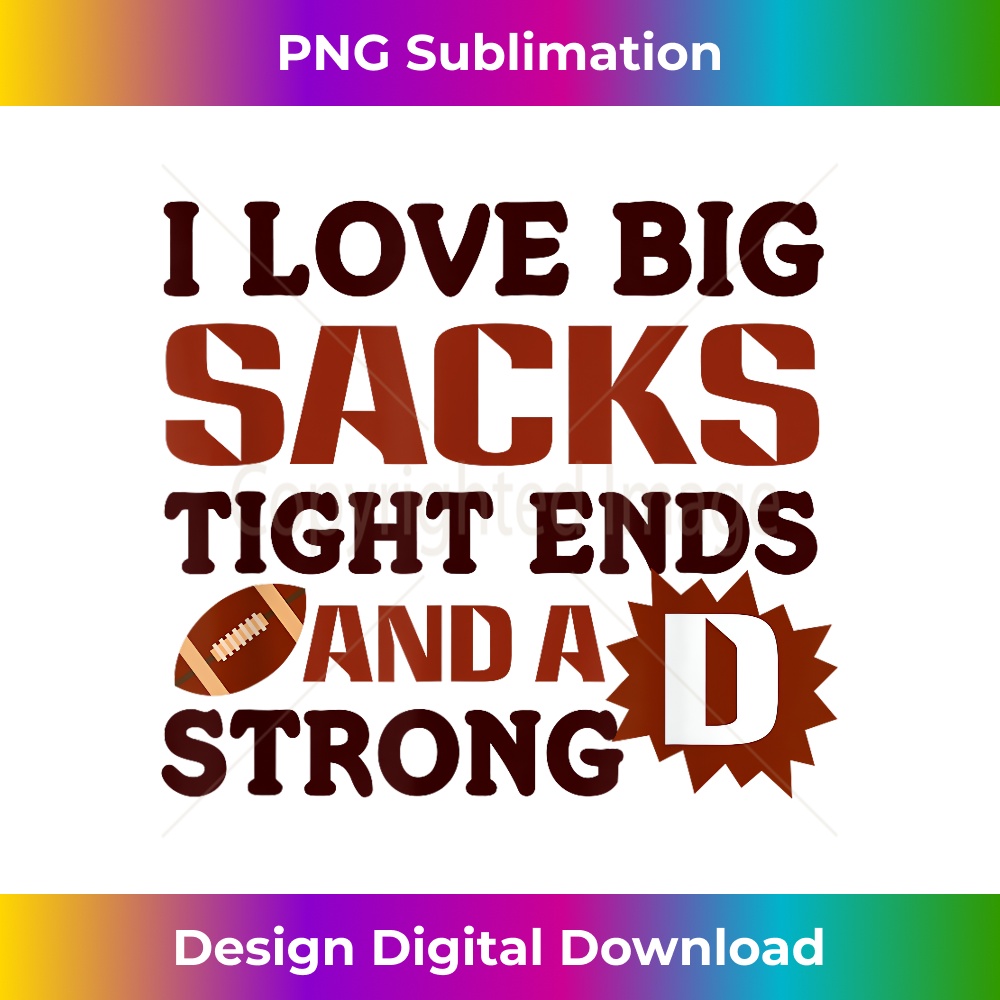 I Love Big Sacks Tight Ends Strong D Funny Football - Bespok | Inspire ...