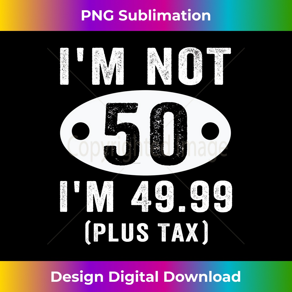 I'm Not 50 I'm 49.99 (Plus Tax) Funny 50th Birthday Hello 50 | Inspire ...