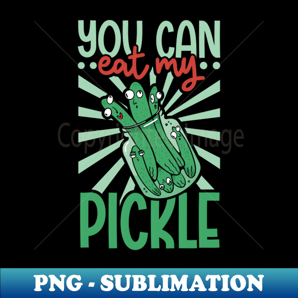 You can eat my pickle - Unique Sublimation PNG Download - Ca | Inspire ...