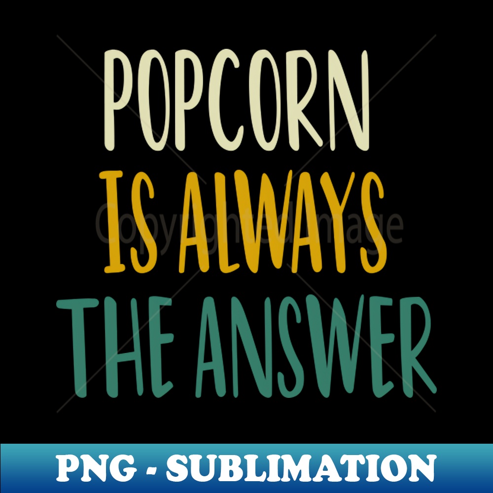 Popcorn Is Always The Answer funny Humor Joke Gift Popc | Inspire Uplift