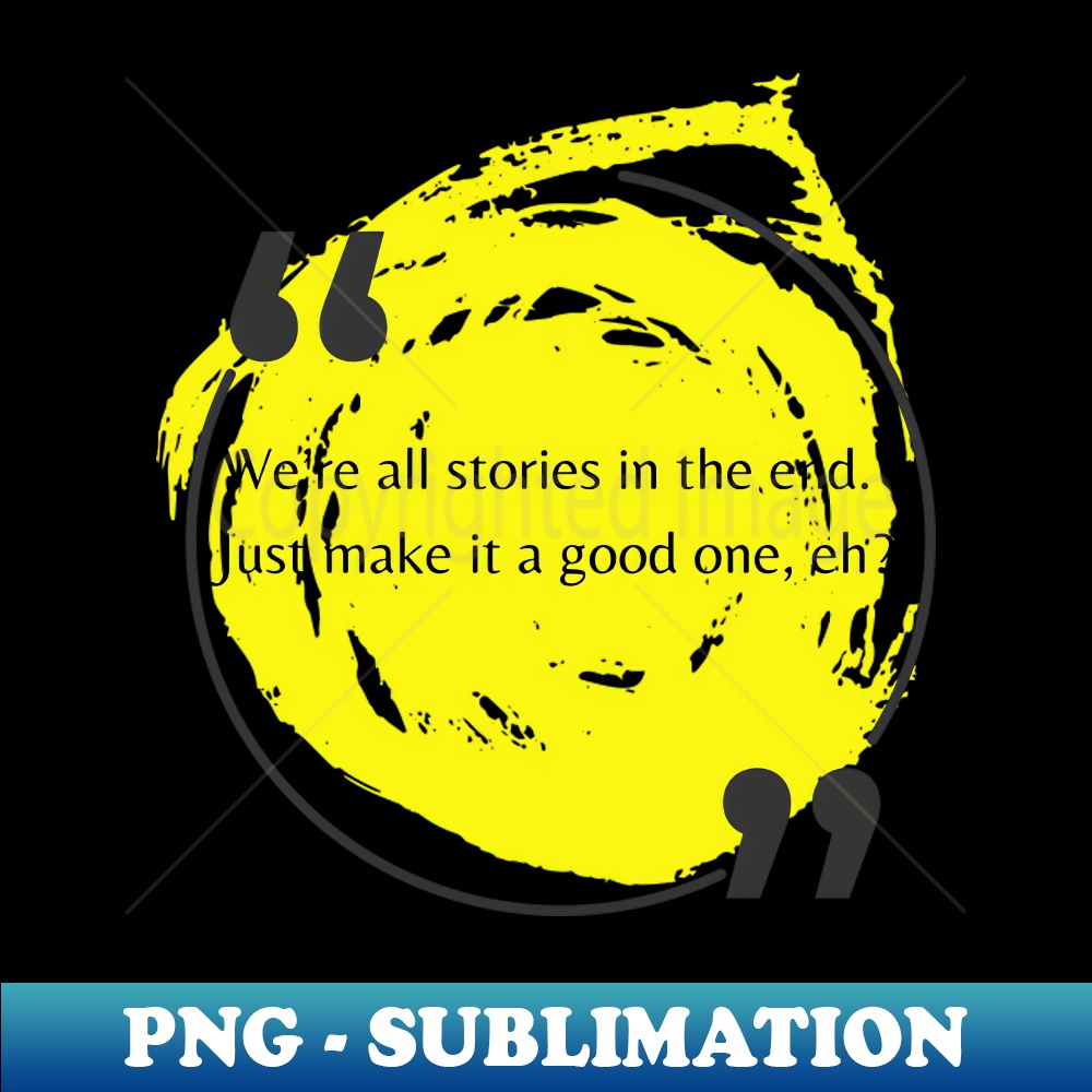 Were All Stories In The End Just Make It A Good One Eh - Ele | Inspire ...