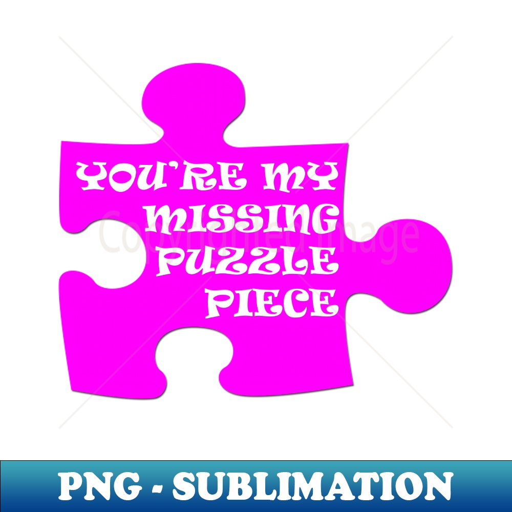 Youre My Missing Puzzle Piece - Elegant Sublimation PNG Down | Inspire ...