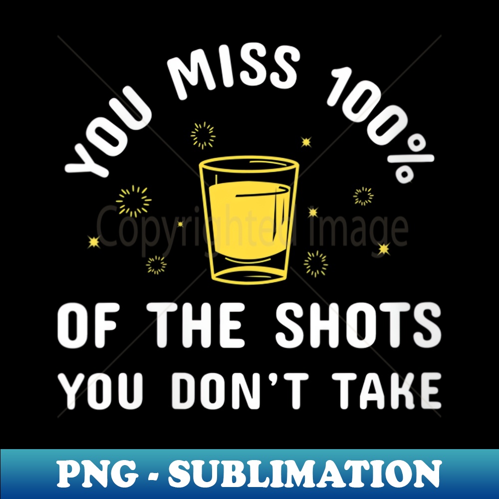 s You Miss 100 Percent Of The Alcohol Shots You Don't Take - | Inspire ...