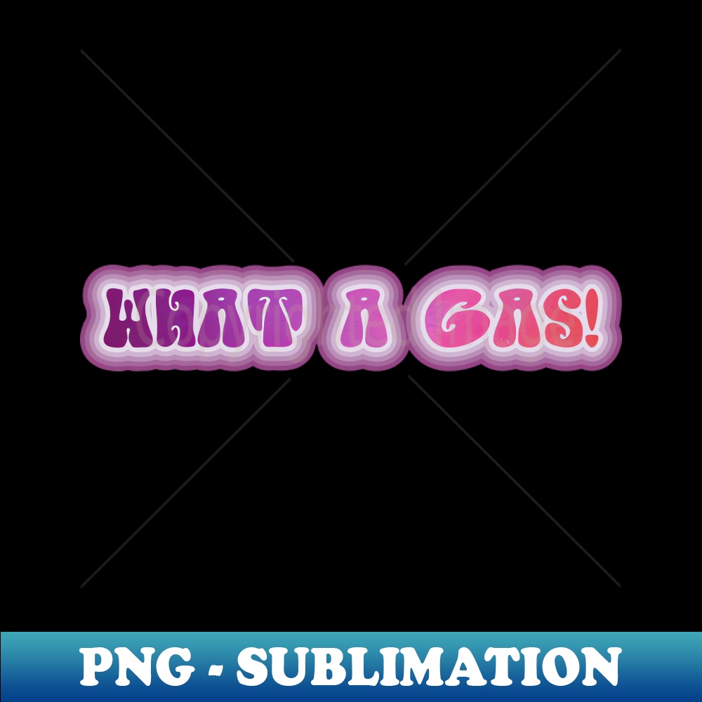 WHAT A GAS Retro 60s 70s aesthetic slang - Digital Sublimati | Inspire ...