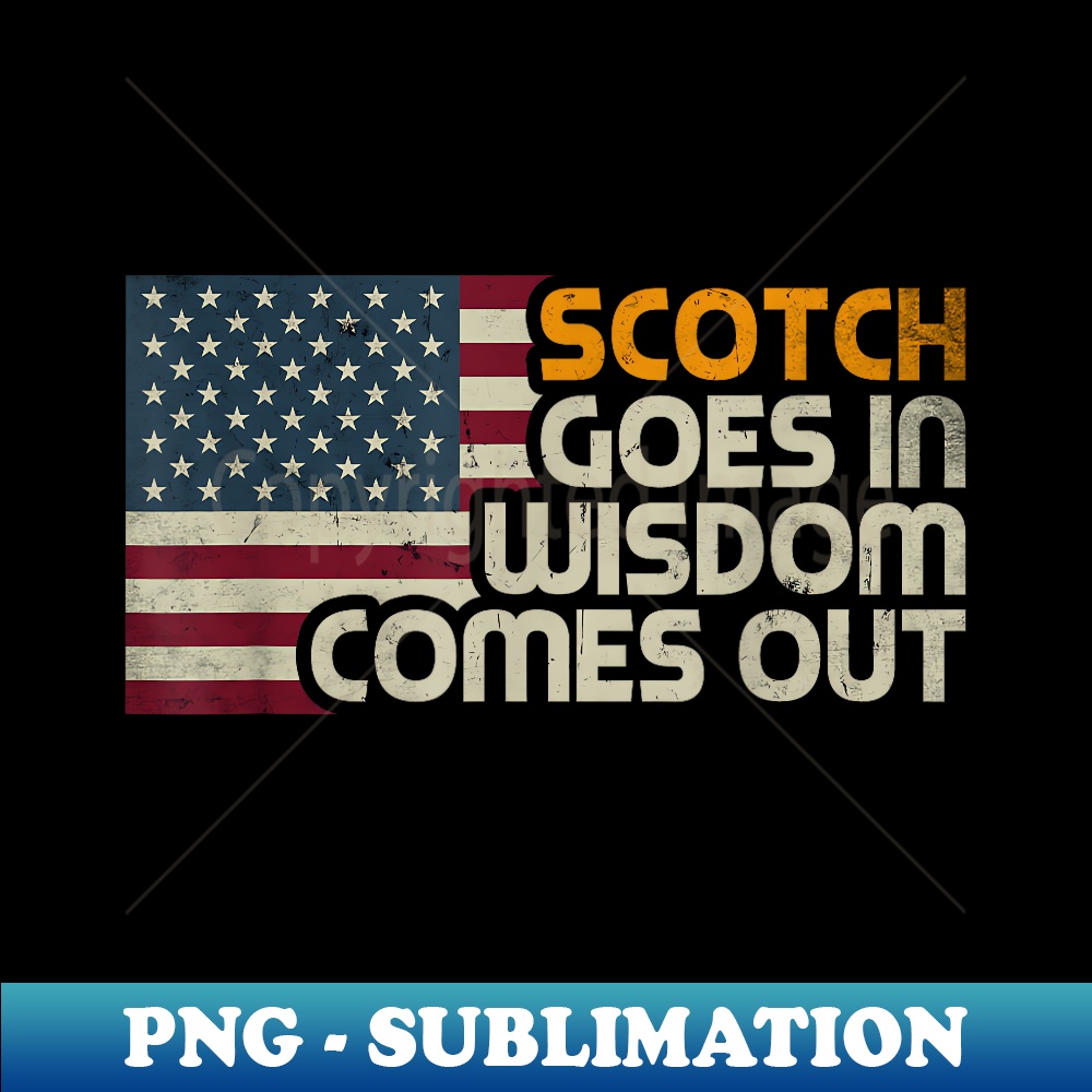 Scotch Goes In Wisdom Comes Out American Flag Vintage Retro - Inspire ...