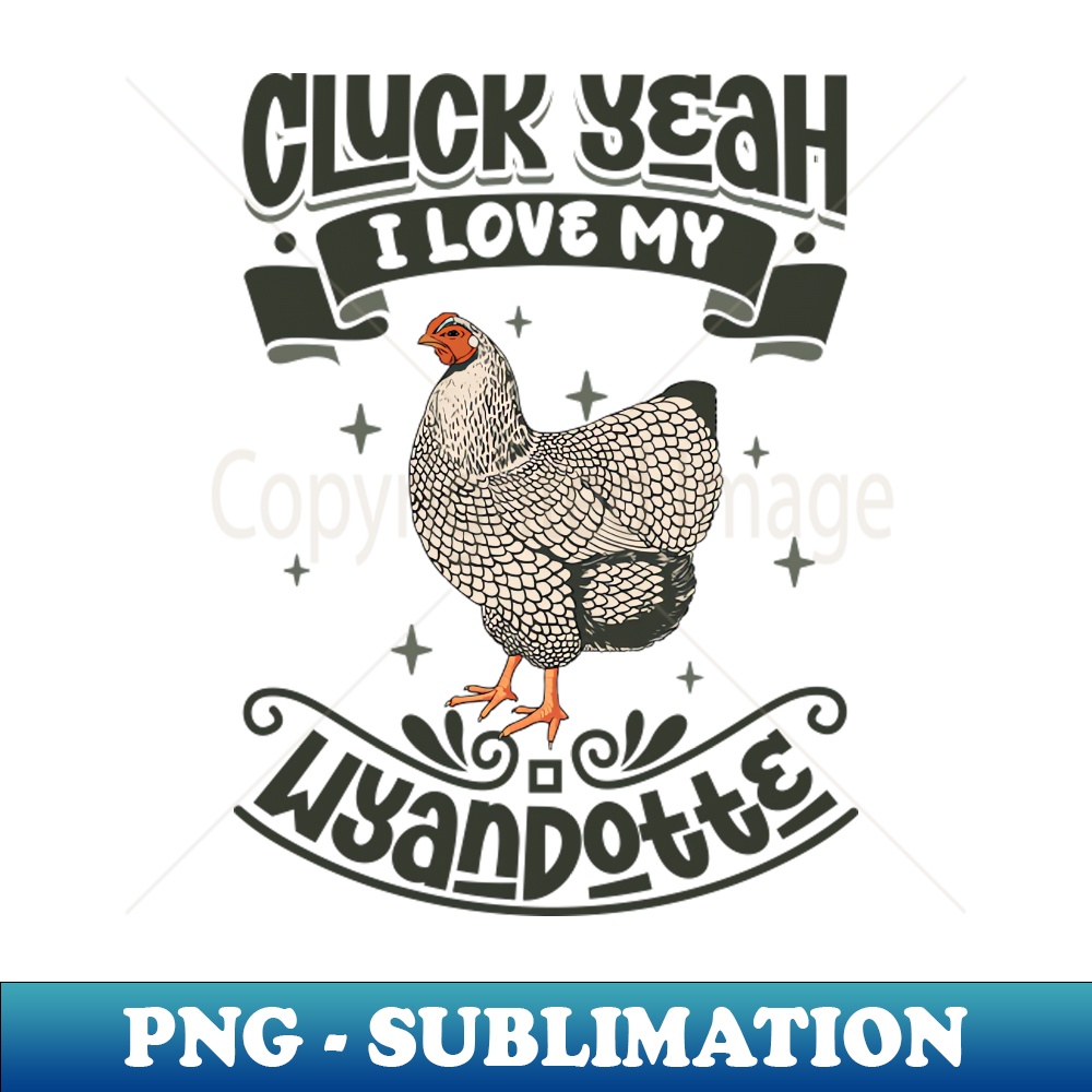 I love my Wyandotte - Cluck Yeah - Exclusive Sublimation Dig | Inspire ...